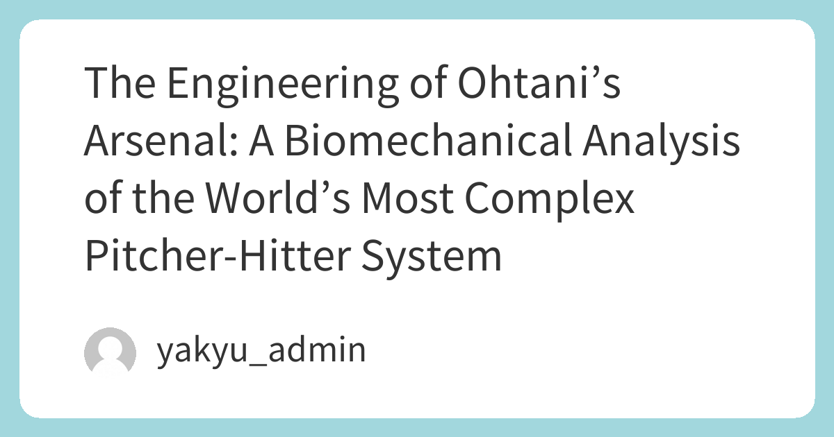 The Engineering of Ohtani’s Arsenal: A Biomechanical Analysis of the ...